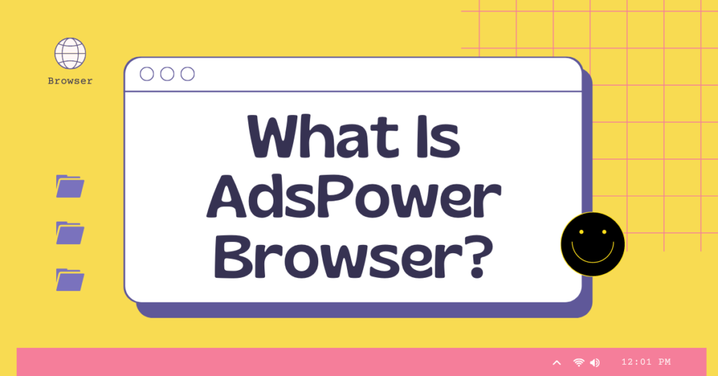 How to Use AdsPower Browser: A Comprehensive Guide - Profiles Networth